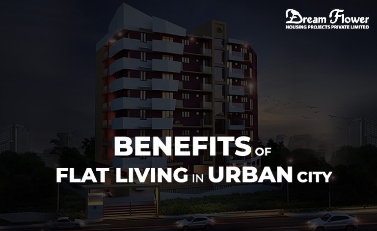 Benefits Of Flat Living In Urban City | Dreamflower